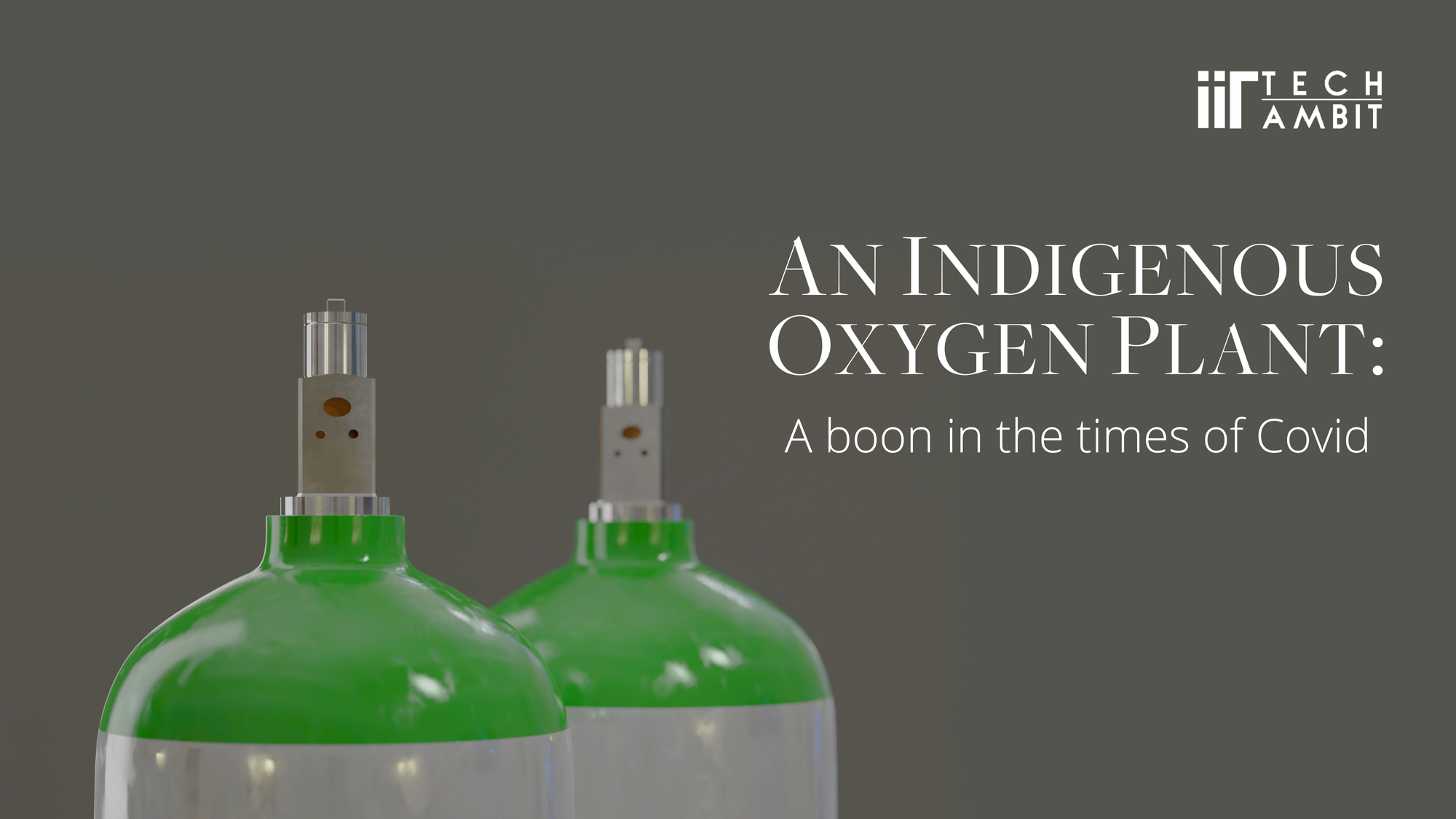 An Indigenous Oxygen Plant: A boon in the times of Covid
